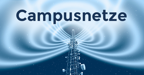 Campusnetze erklärt: Vorteile, Kosten & Einsatz